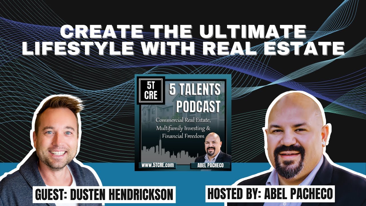 Create the Ultimate Lifestyle with Real Estate with Dustin Hendrickson ...