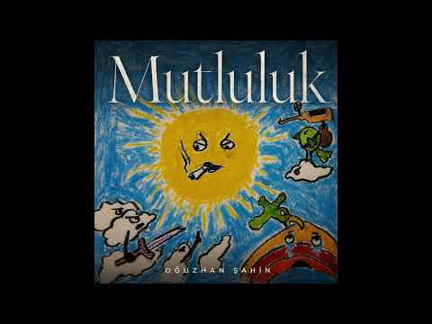 Oğuzhan Şahin - Mutluluk (Official Audio)