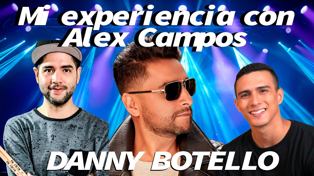 CÓMO ES TRABAJAR CON ALEX CAMPOS - @DannyBotello15 - YouTube