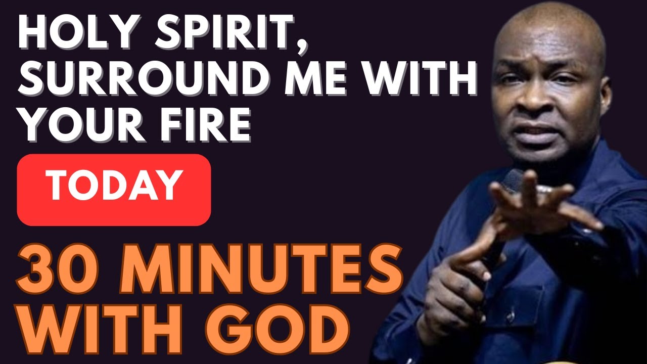 HOLY SPIRIT, SURROUND ME WITH YOUR FIRE TODAY | APOSTLE JOSHUA SELMAN ...