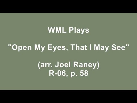 WML Plays ''Open My Eyes, That I May See'' (arr. Joel Raney) R-06, p ...
