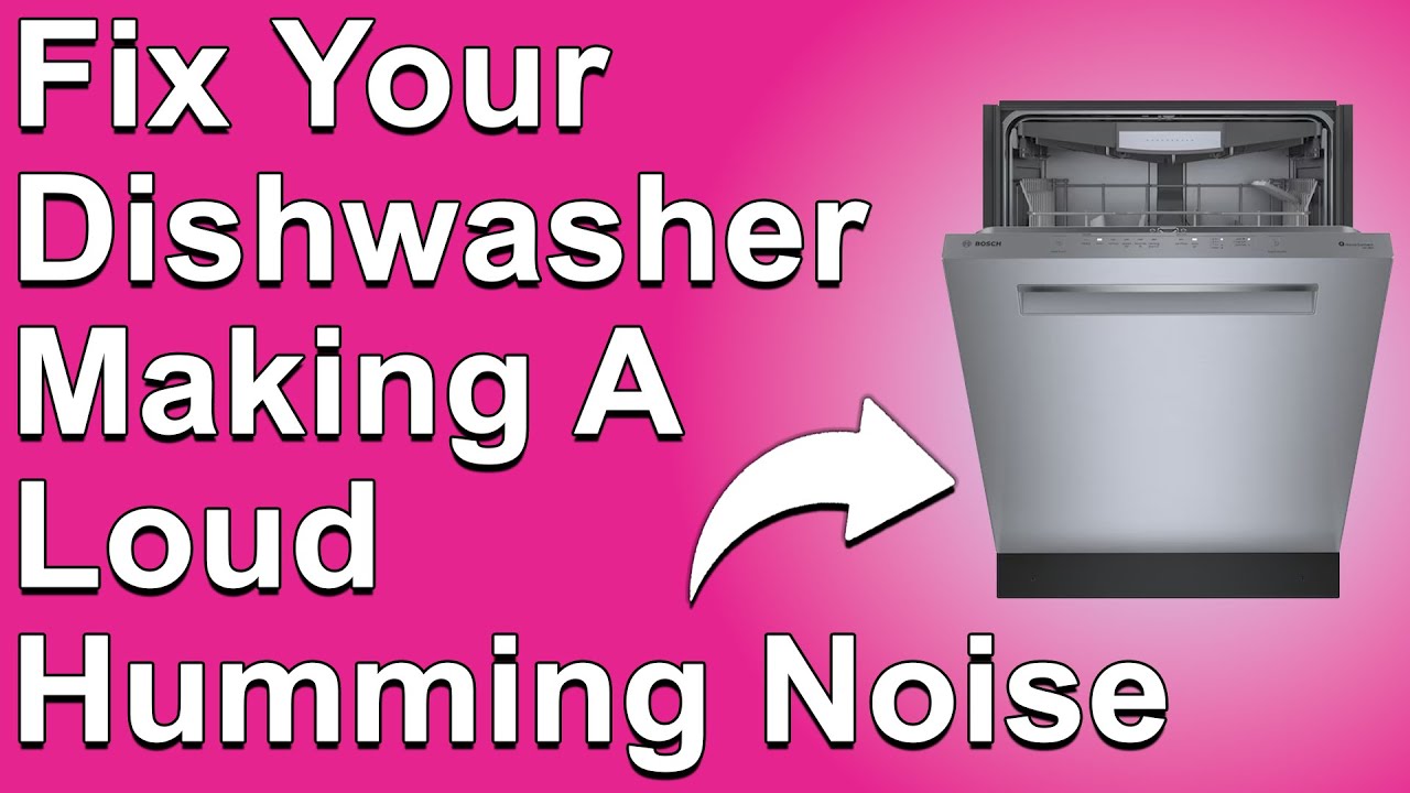 How To Fix Dishwasher Making Loud Humming Noise (Common Causes And ...