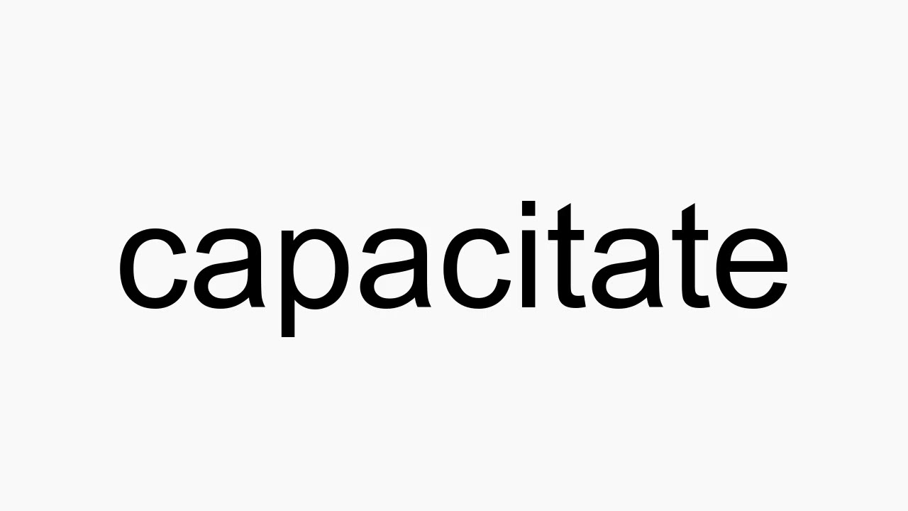 How to pronounce capacitate - YouTube