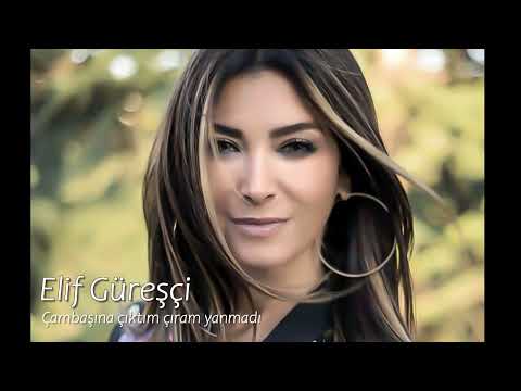 Elif Güreşçi ~ Çambaşına çıktım çıram yanmadı