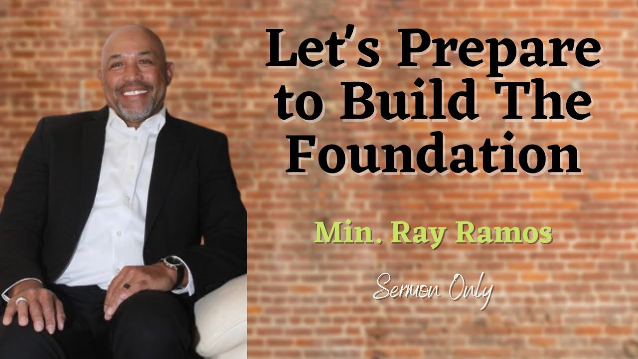 Let's Prepare to Build The Foundation | Minister Ray Ramos - YouTube