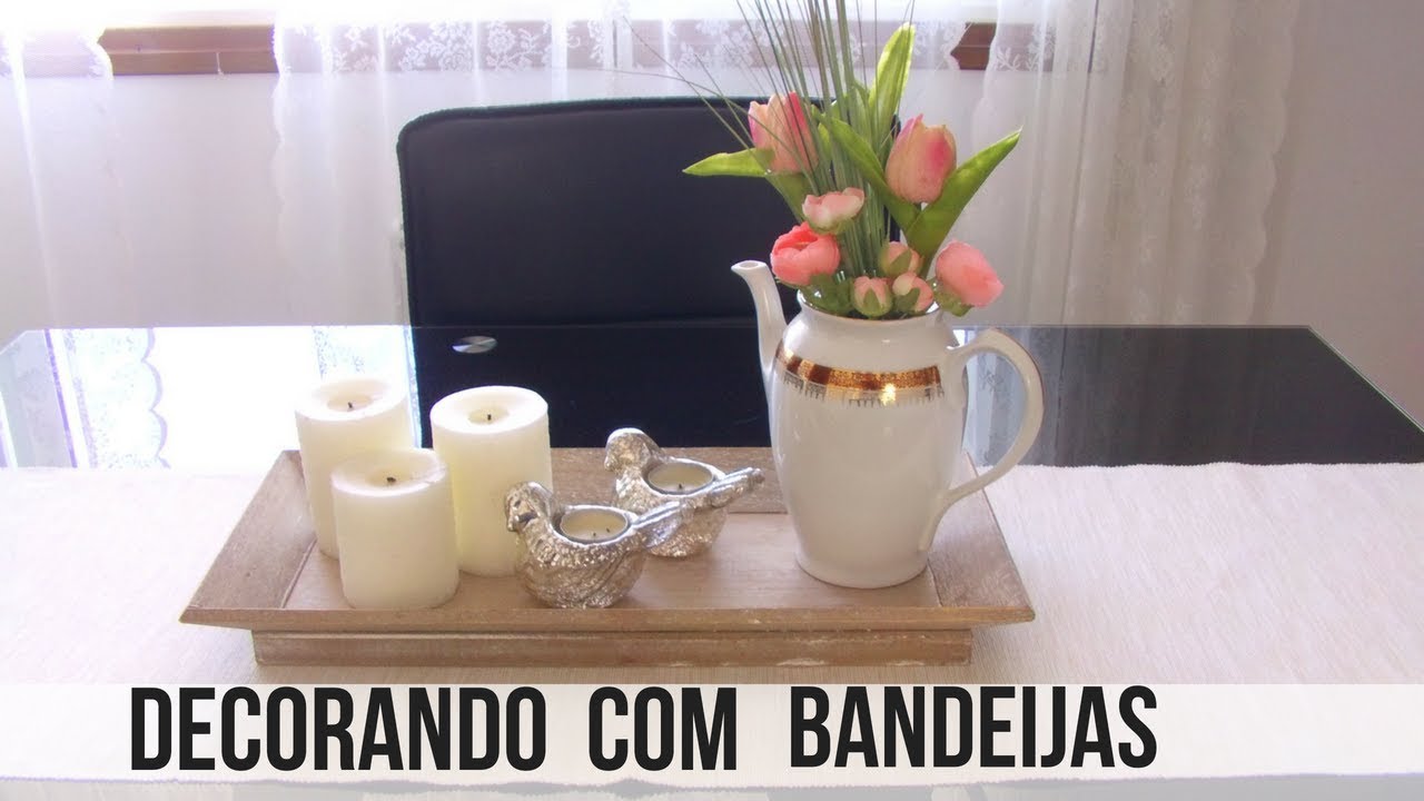 Decorando Com Bandeijas / Home&Decora - YouTube