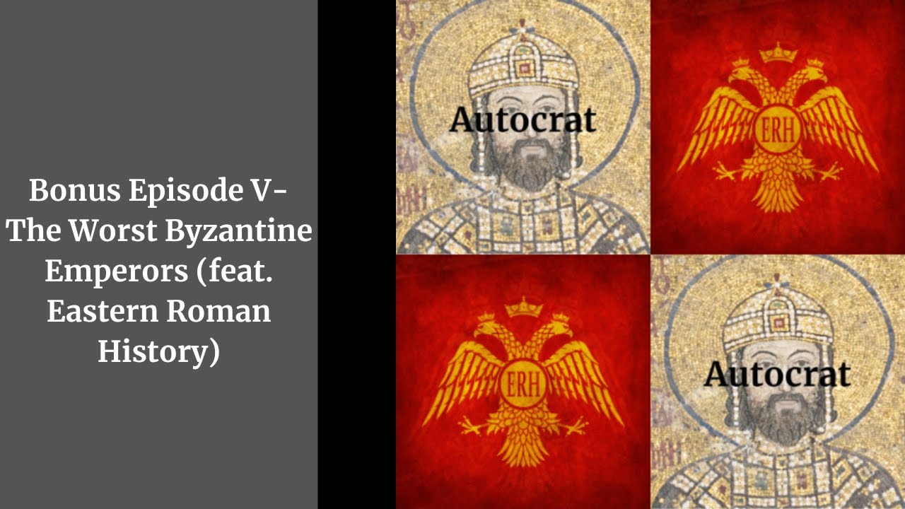 Autocrat Bonus episode V- The Worst Byzantine Emperors (feat. Eastern ...