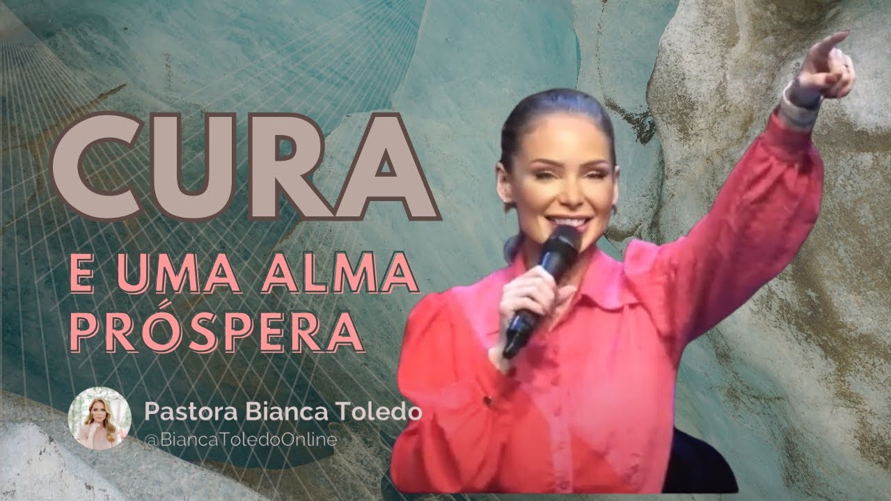 A Cura e uma Alma Próspera | Pastora Bianca Toledo - YouTube