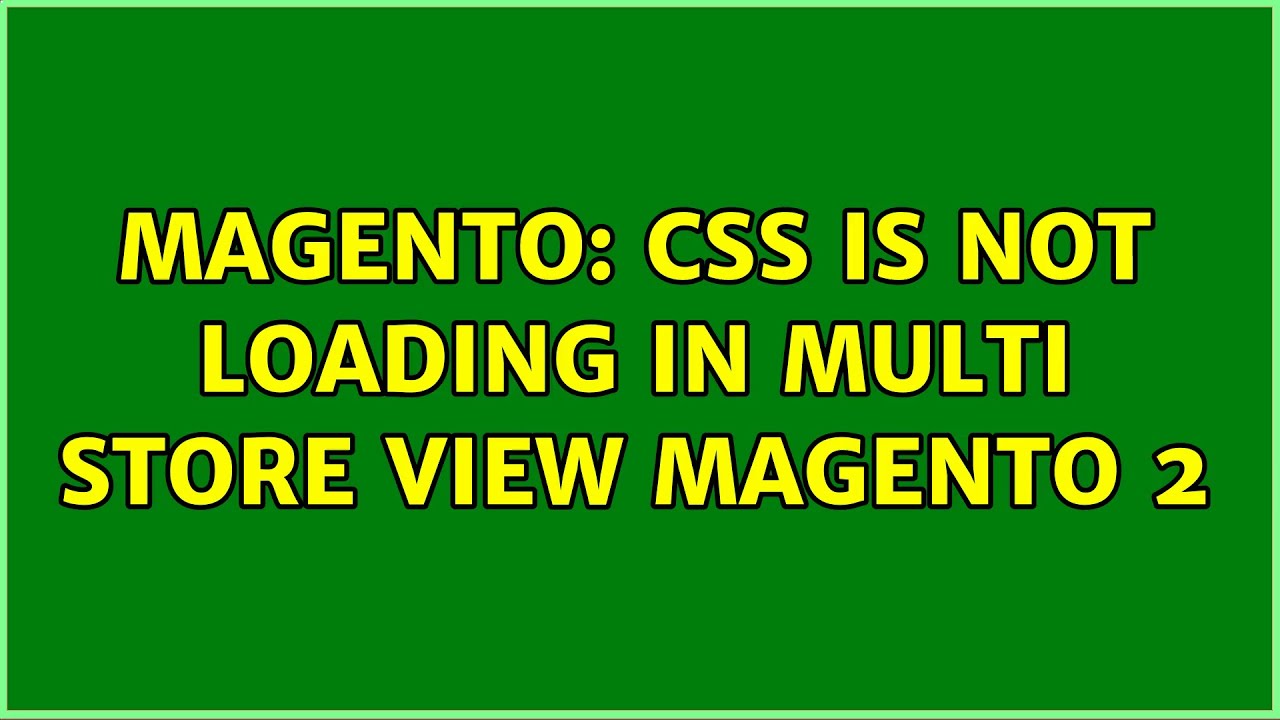 Magento Css Is Not Loading In Multi Store View Magento 2 Youtube 5154