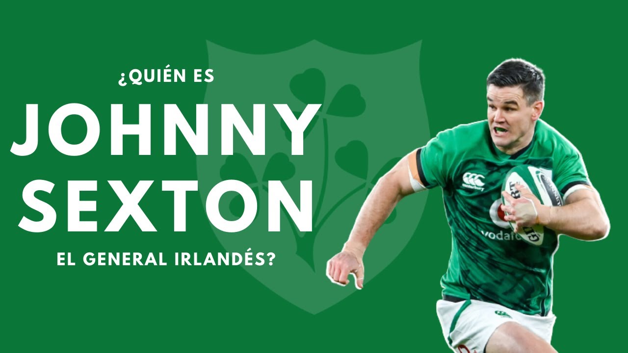 ¿Quién es JOHNNY SEXTON? El General irlandés | RugBeat - YouTube
