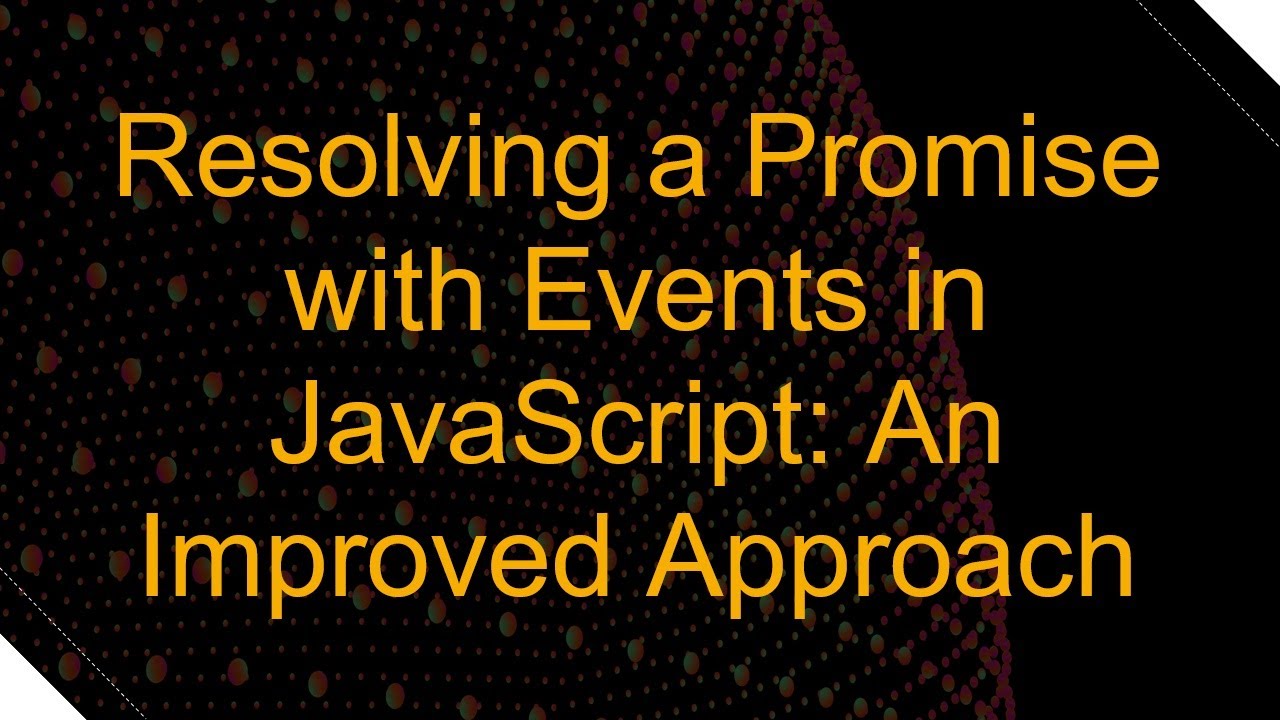 Resolving a Promise with Events in JavaScript: An Improved Approach - YouTube
