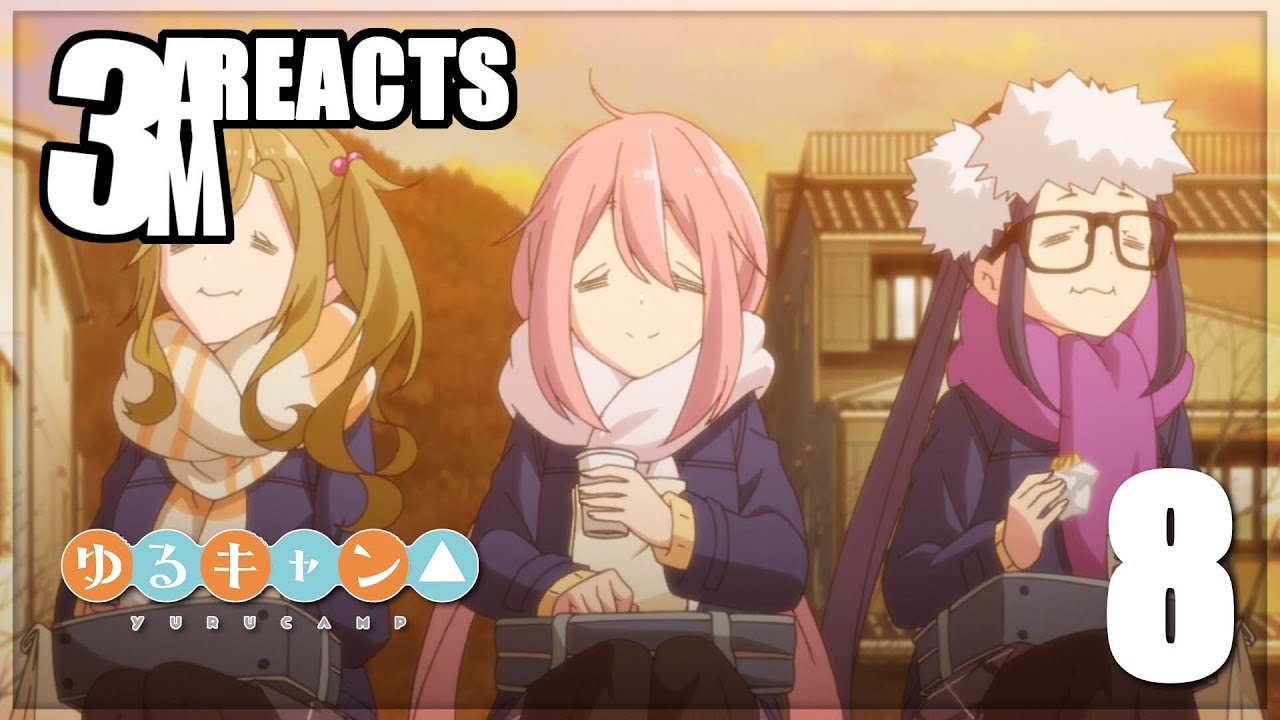 Reaction "Yuru Camp " E8 *Maximum Seasoning* [ ゆるキャン ] - YouTube