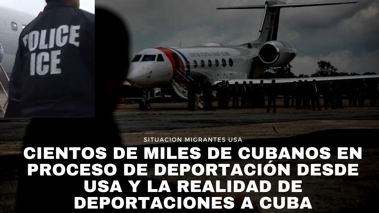 Cientos de miles de cubanos en proceso de deportación desde Usa: la ...