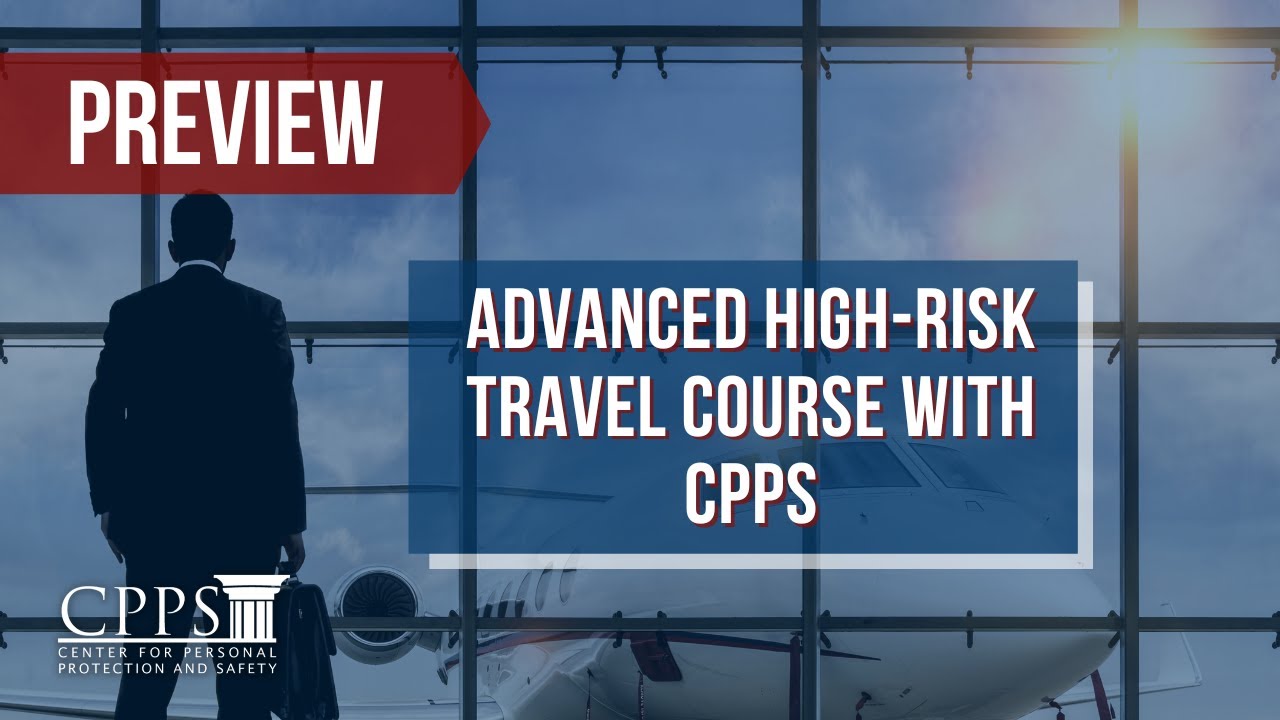 CPPS Advanced High Risk Travel Course - YouTube