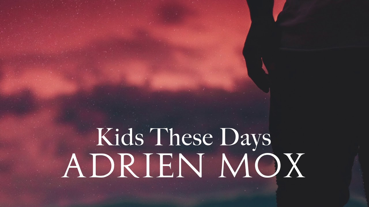 Adrien Mox - Kids These Days - YouTube
