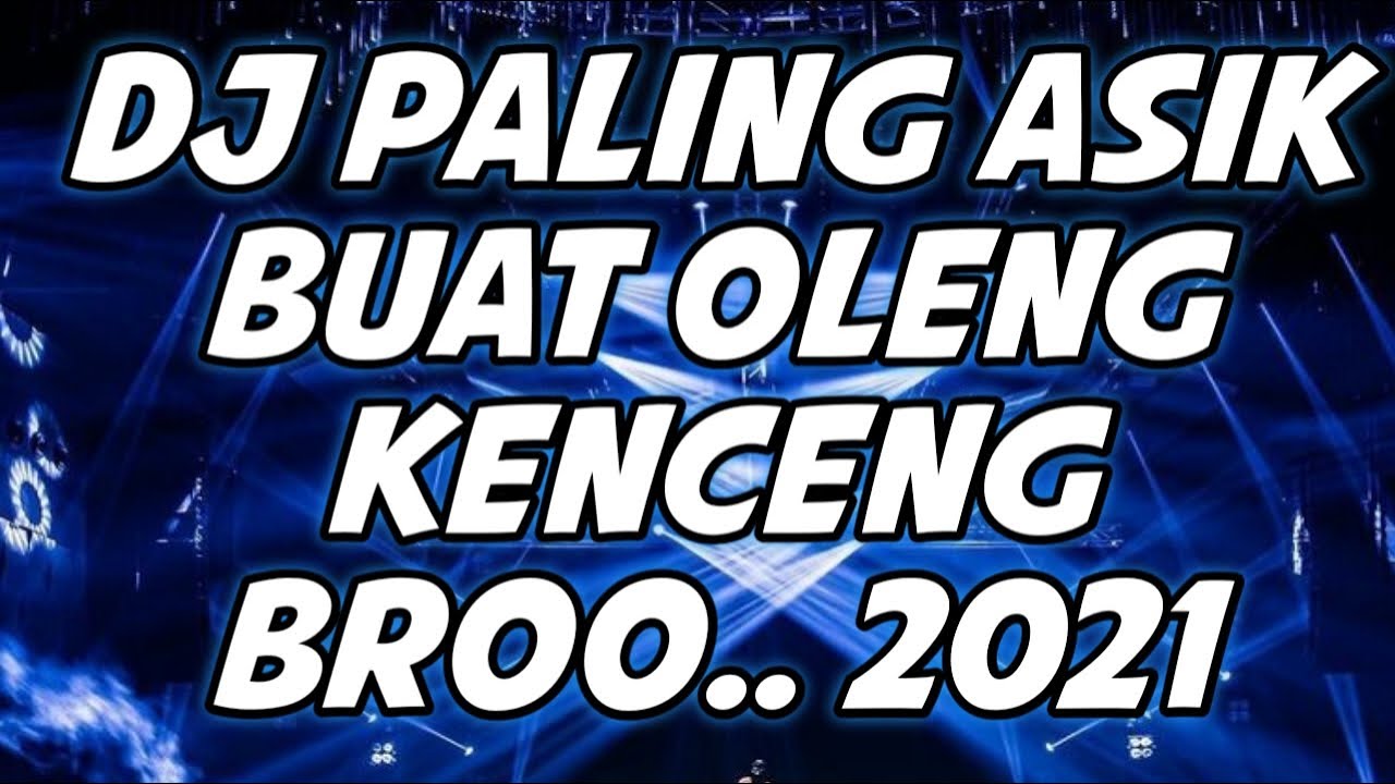 DJ DUGEM 2021 " ASIK BUAT OLENG KENCENG BROO... " - YouTube