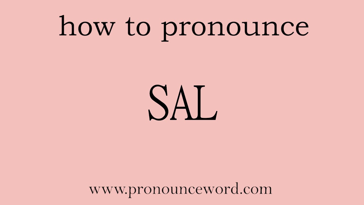 SAL. How to pronounce the english word SAL .Start with S. Learn from me ...