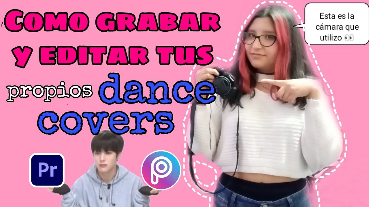 COMO GRABAR Y EDITAR TUS PROPIOS DANCE COVERS - 'TUTORIAL' (Nevsu ...