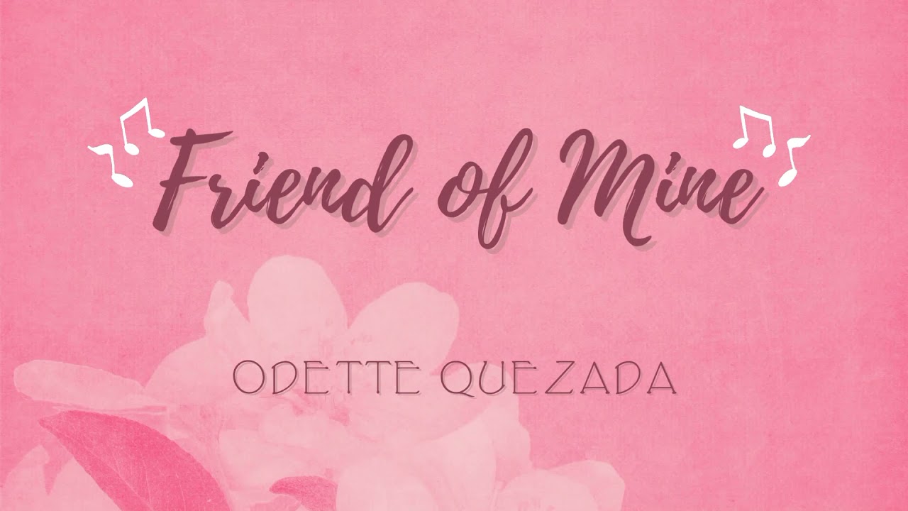 Friend of Mine - Odette Quesada (Lyrics) - YouTube