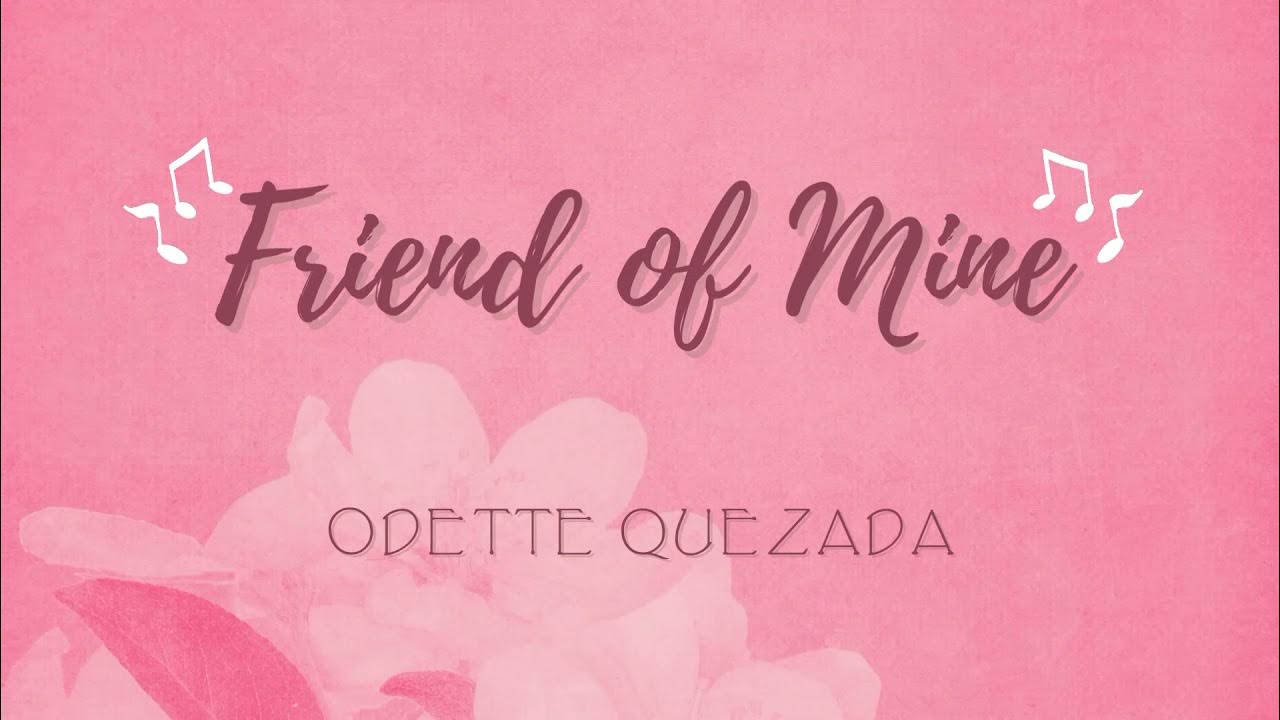 Friend of Mine - Odette Quesada (Lyrics) - YouTube