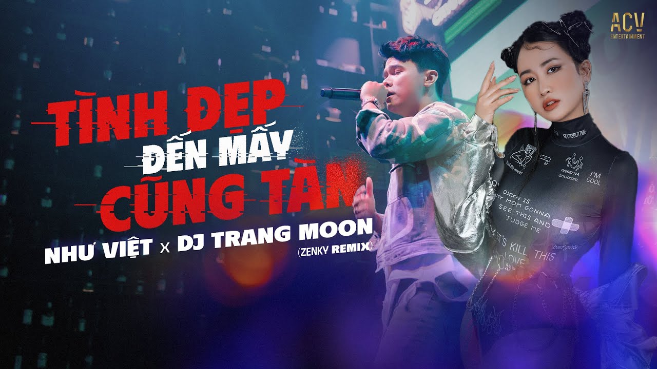 Tình Đẹp Đến Mấy Cũng Tàn Remix | Như Việt x DJ Trang Moon ft Zenky ...