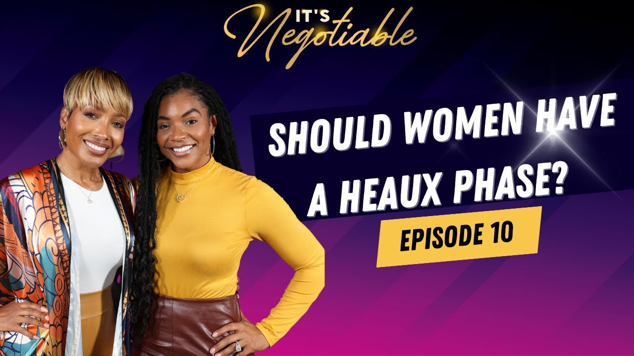EP 10: Should Women Have a Heaux Phase? - YouTube
