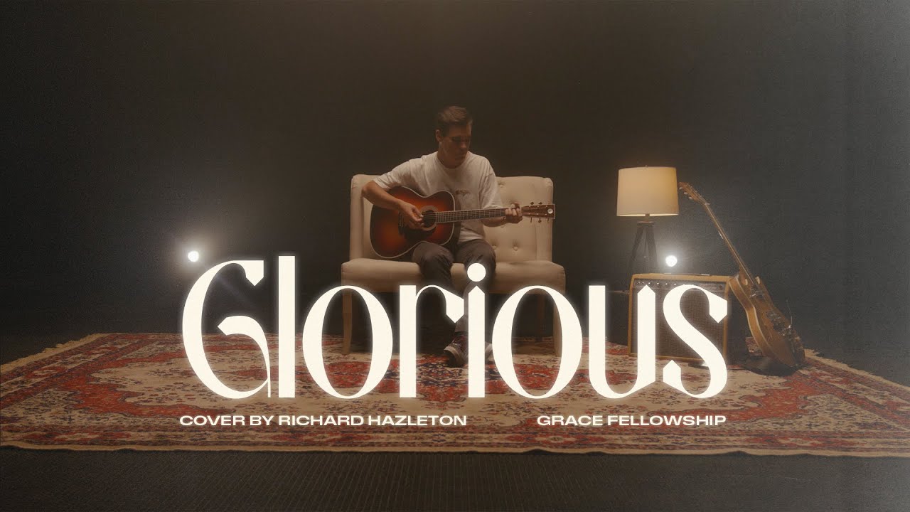 Glorious - Grace Fellowship, Richard Hazleton - YouTube