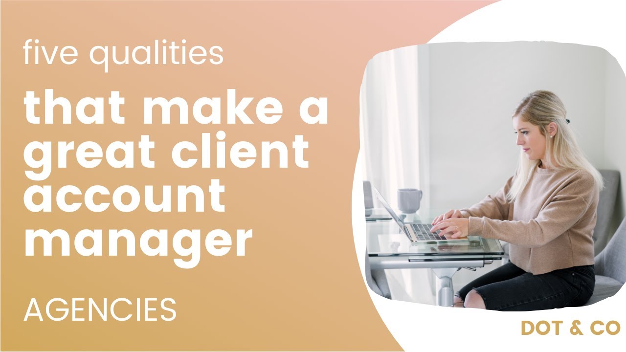 The FIVE Qualities That Make a Great Client Account Manager - YouTube