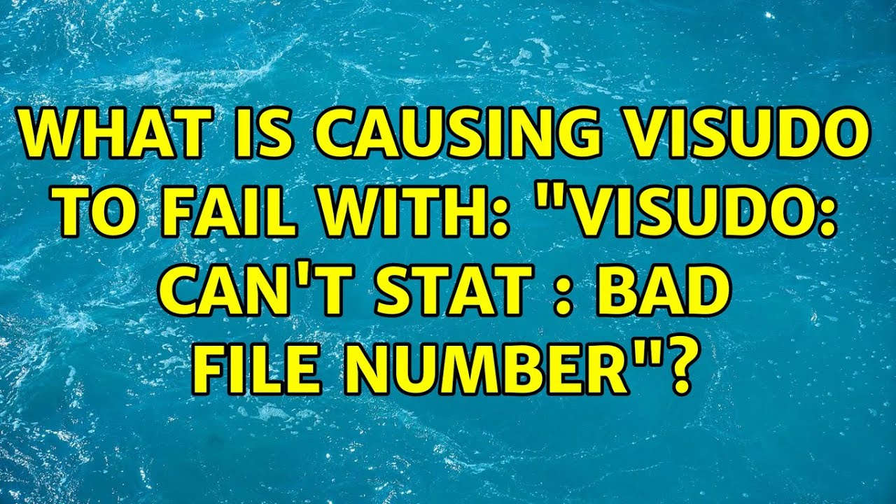 What is causing visudo to fail with: "visudo: can't stat ＜filename ...