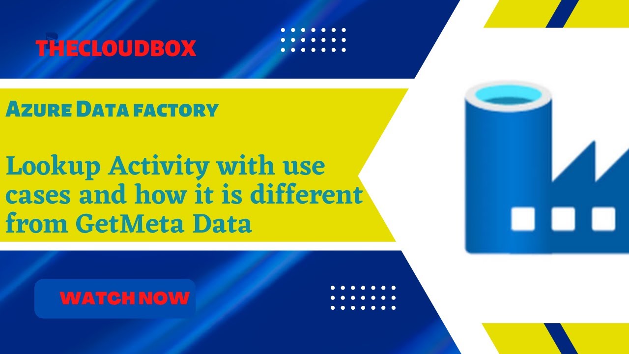 Look up activity and how it is different from Get Meta Data Activity ...