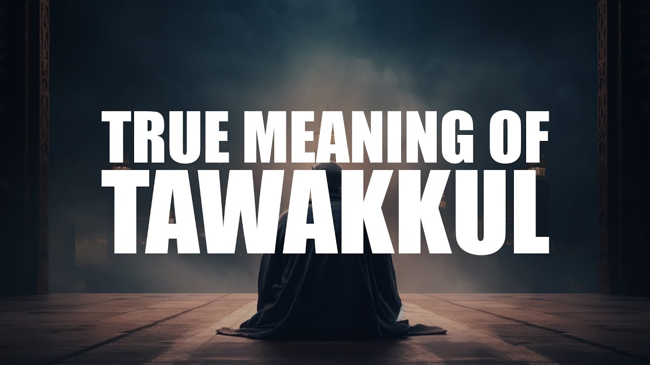 THE TRUE MEANING OF TAWAKKUL UPON ALLAH (BEAUTIFUL VIDEO) - YouTube