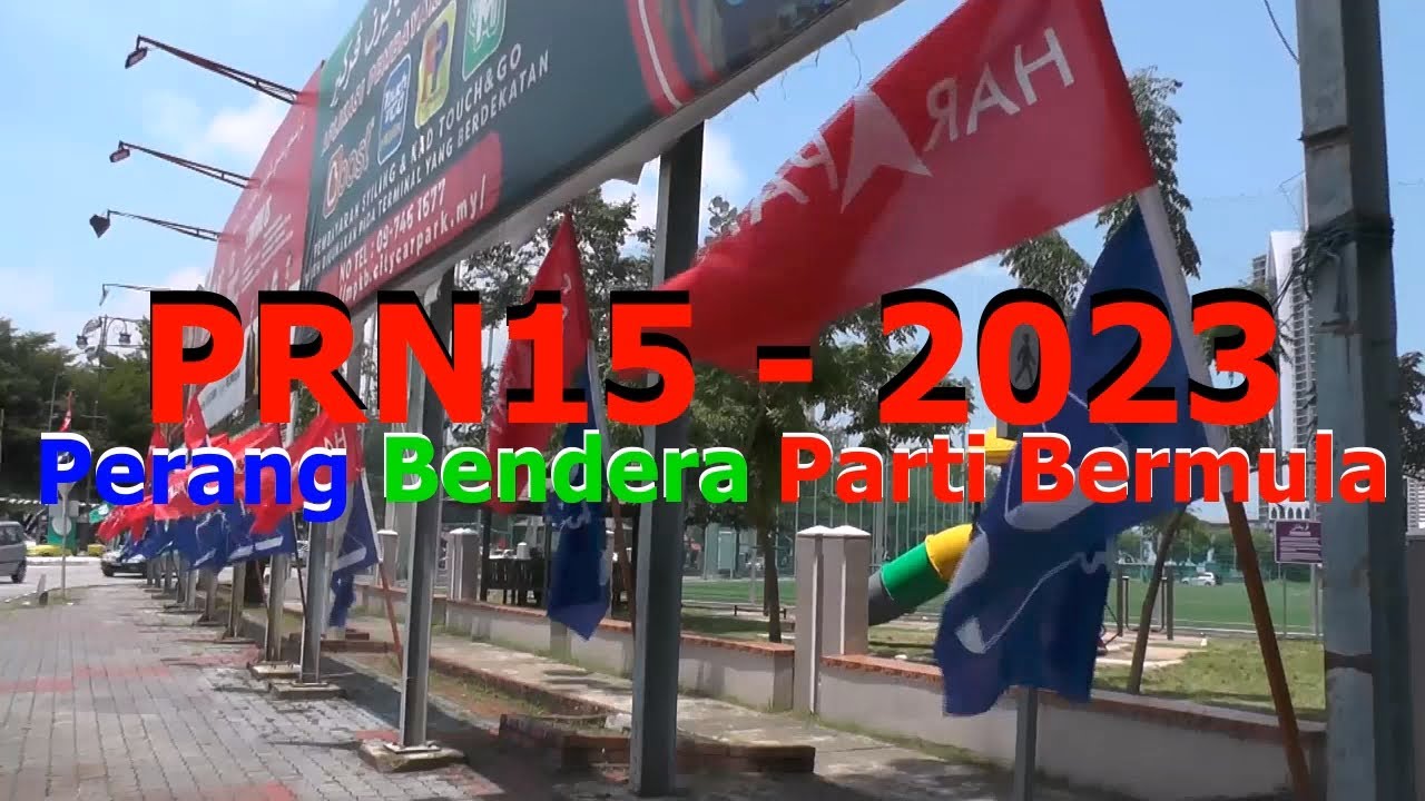 PRN15-2023: Perang Bendera Parti Bermula - YouTube