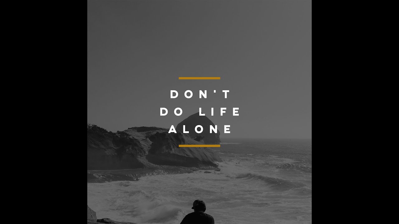 Don't Do Life Alone! - YouTube
