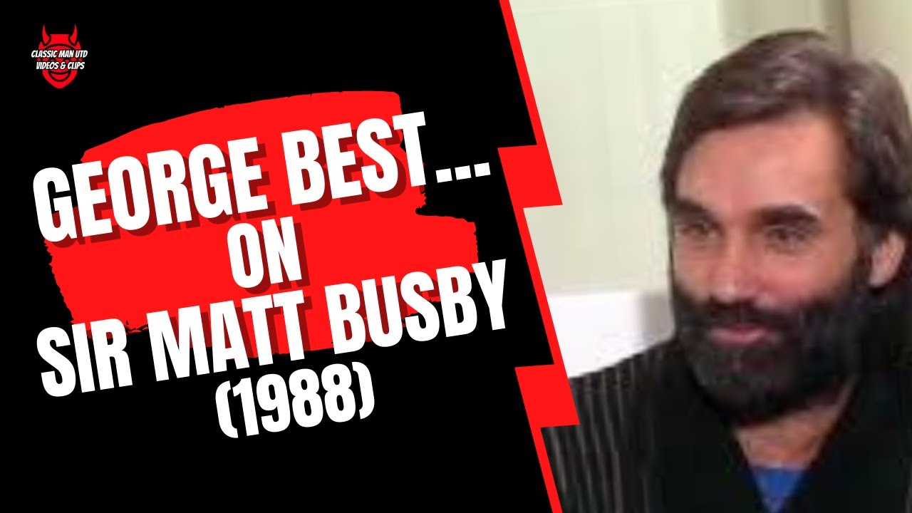 George Best.... On Sir Matt Busby (1988) - YouTube
