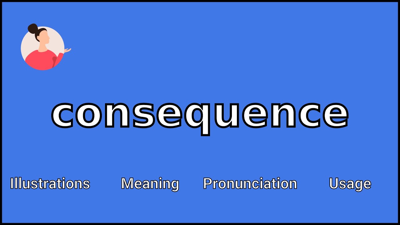 CONSEQUENCE - Meaning and Pronunciation - YouTube