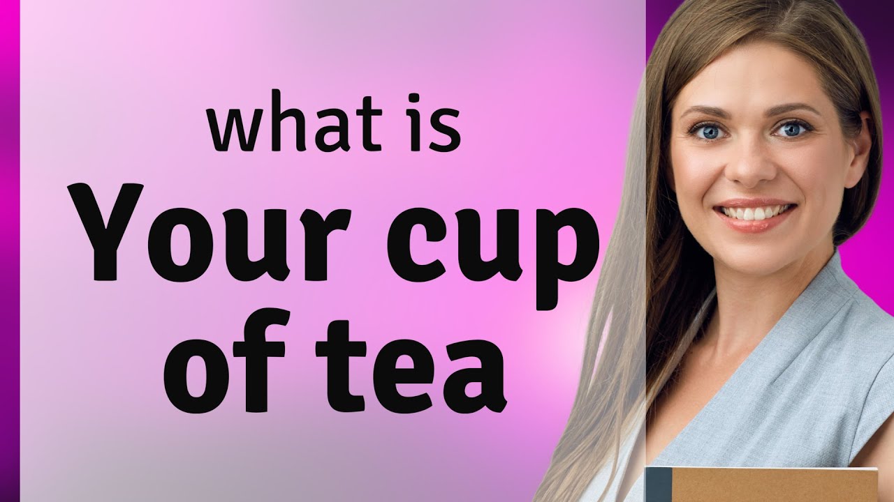 Understanding the Phrase "Your Cup of Tea" in English - YouTube