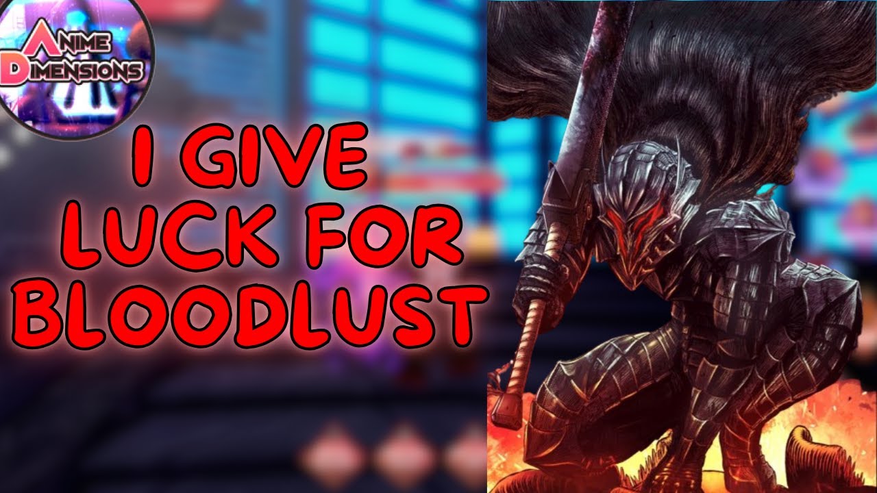 Watch This Video To Get Luck for Bloodlust (Guts) in Anime dimensions ...