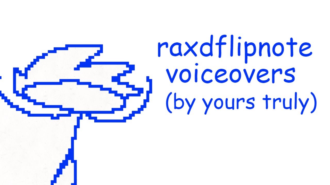 @raxdflipnote voiceovers (by yours truly) - YouTube