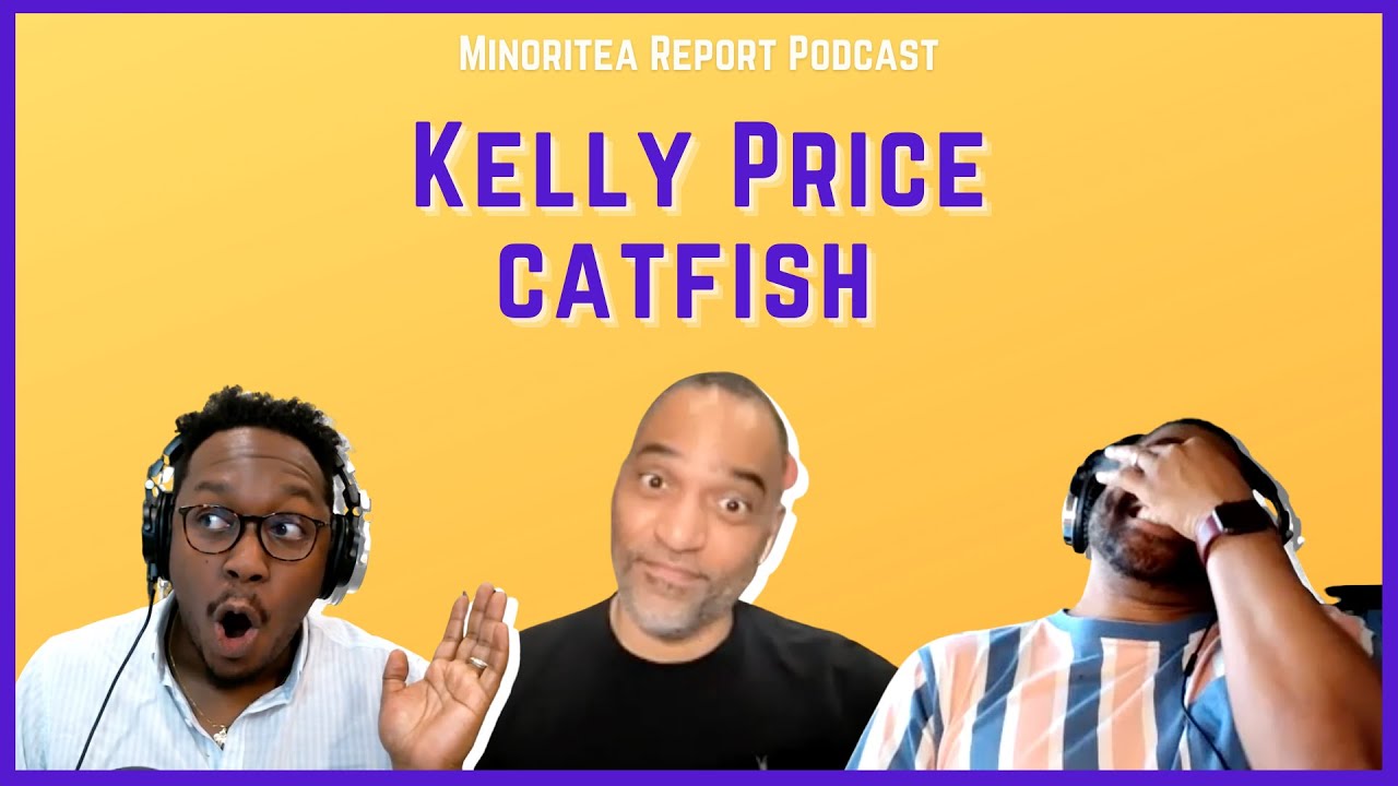Kelly Price Catfish | Minoritea Report Podcast - YouTube