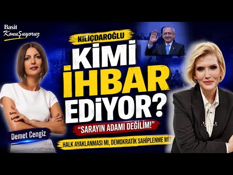Kılıçdaroğlu Kimi İhbar Ediyor? “Sarayın Adamı Değilim” Çıkışı | Demet Cengiz ile Basit Konuşuyoruz