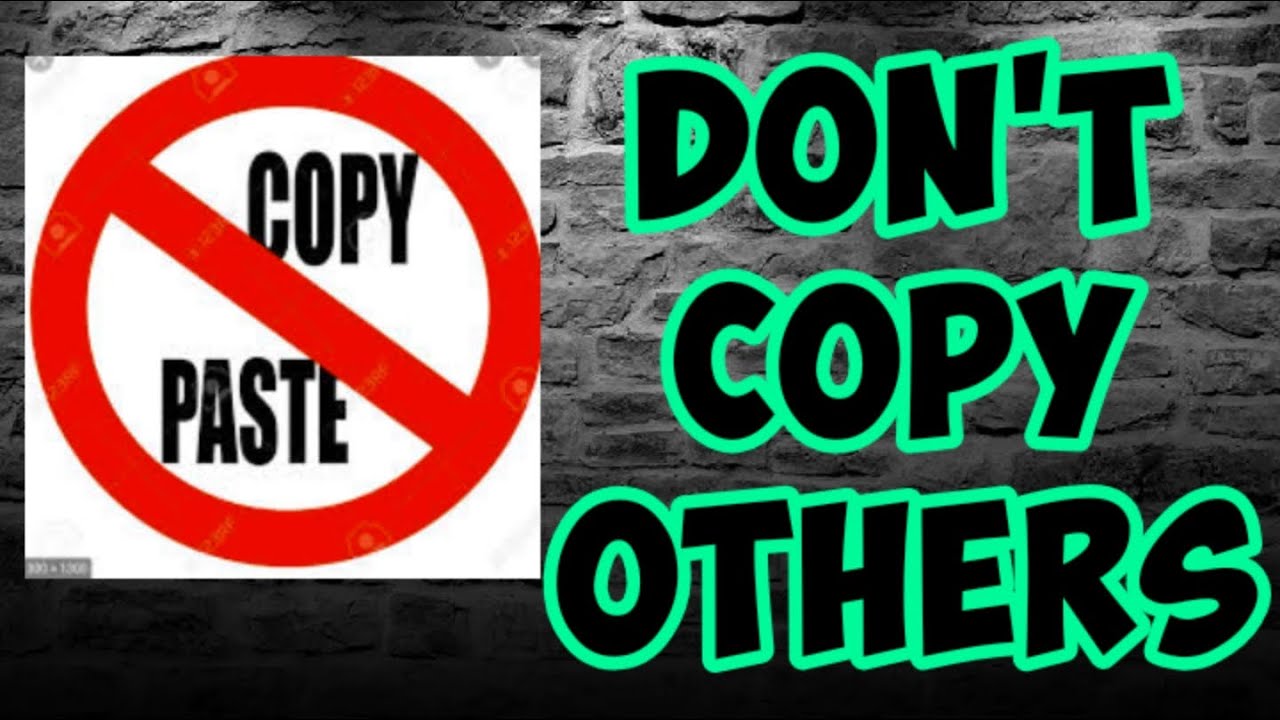 Don't copy others - YouTube