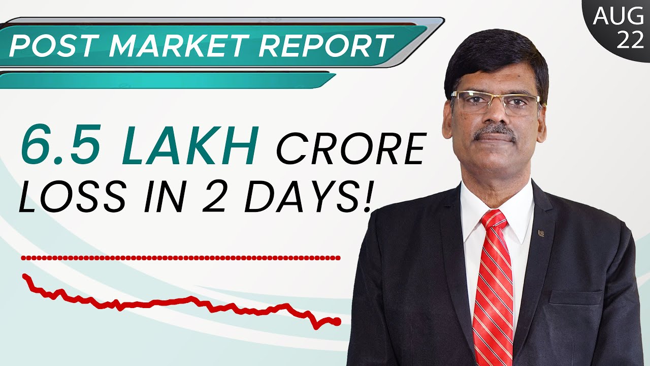 6 5 Lakh Crore Loss In 2 Days Post Market Report 22 Aug 22 YouTube