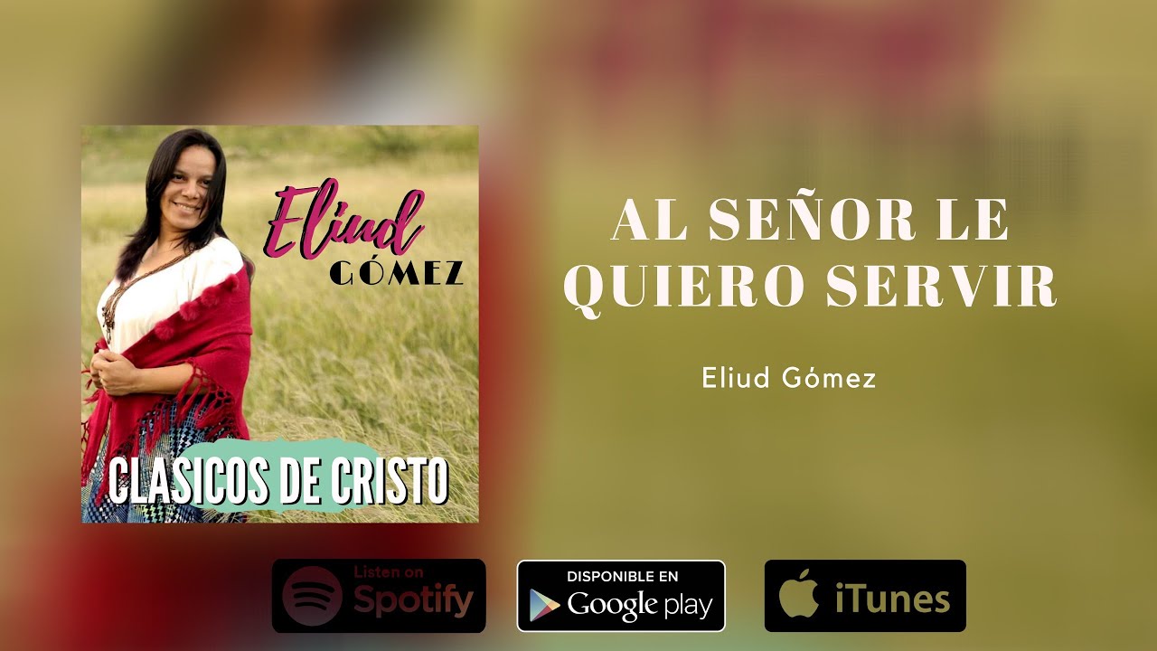 Al Señor le quiero Servir - Eliud Gómez (Audio Oficial) - YouTube