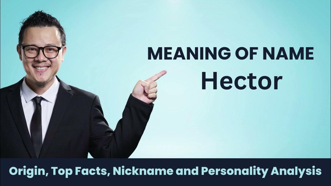 Hector Name Facts, Meaning, Personality, Nickname, Origin, Popularity, Similar Names and Poetry ...