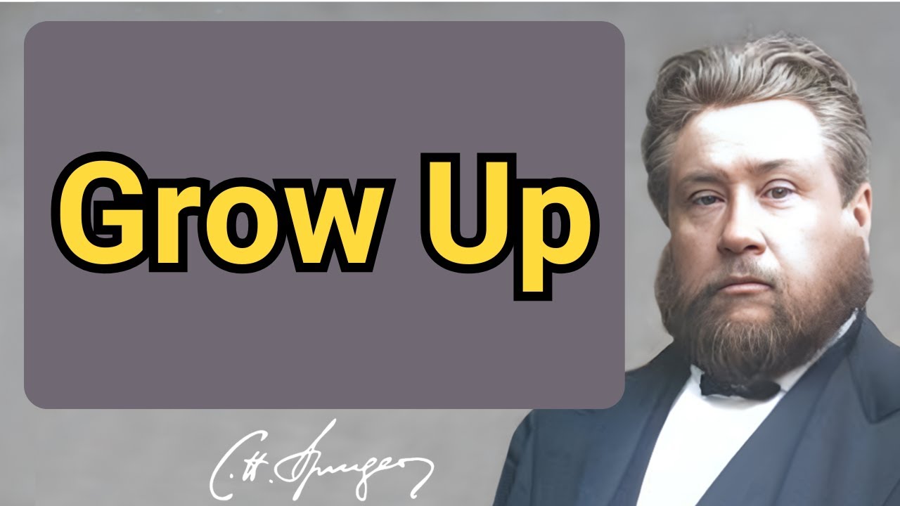 (Incl. Old Voice link) Grow Up | Charles Spurgeon | Devotional | "Faith ...