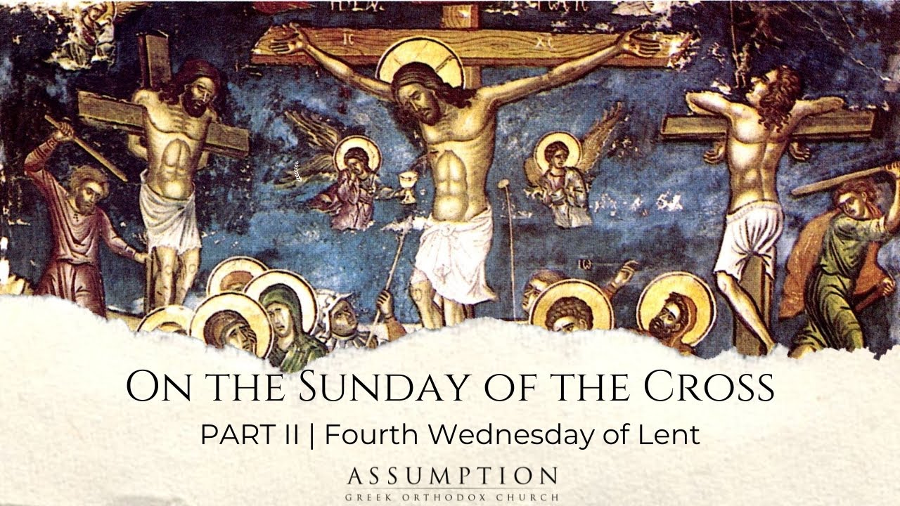 Fourth Wednesday of Great Lent | Sermon: "On the Sunday of the Cross ...