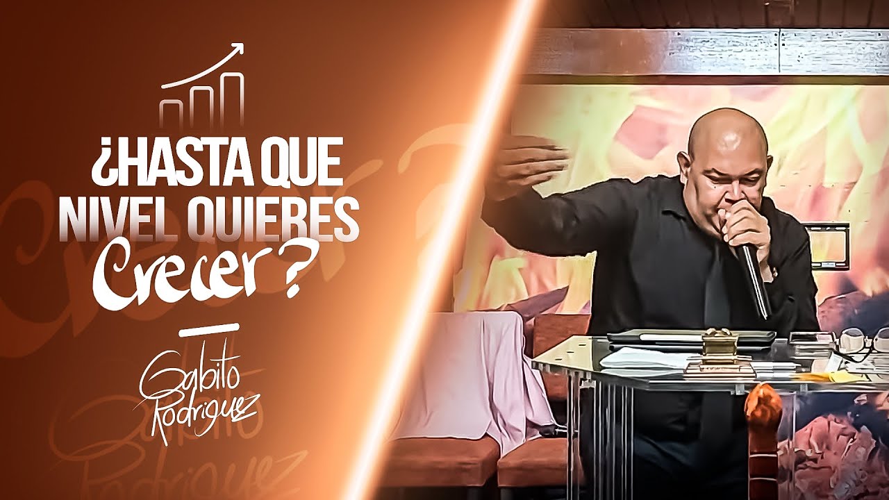 Tema: ¿Hasta que nivel quieres crecer? - Pastor Gabito Rodriguez - YouTube