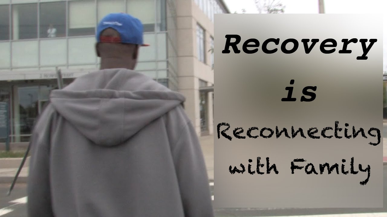 Recovery is...Reconnecting with Family - YouTube