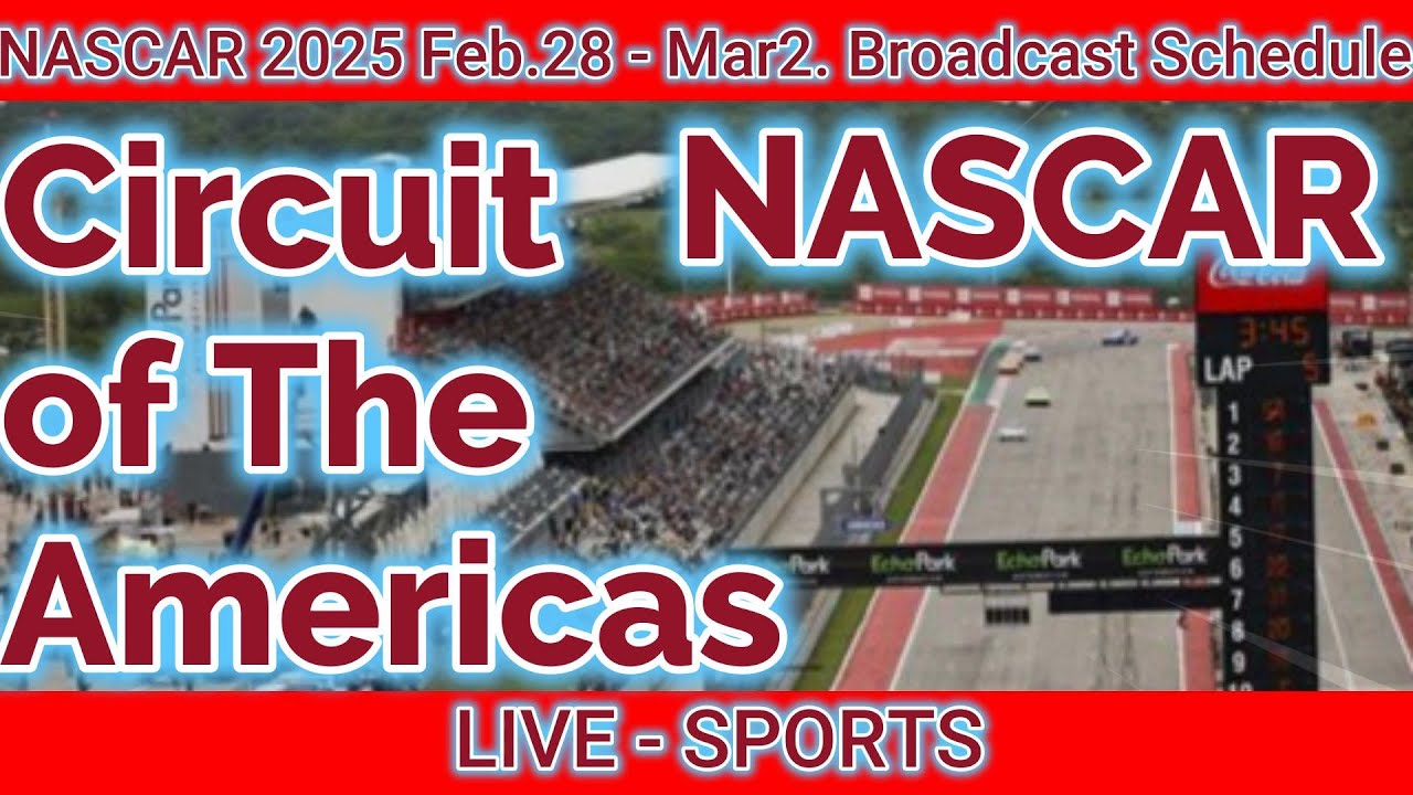 NASCAR 2025 Feb.28 - Mar.2 Broadcast Schedule at Circuit of The ...