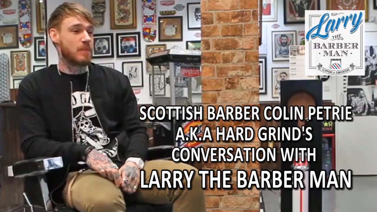 Scottish barber Colin Petrie A.K.A Hard Grind's conversation with Larry ...